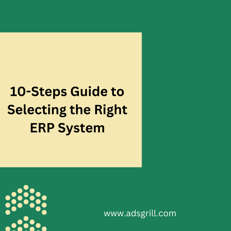 10-Steps Guide to Selecting the Right ERP System : Adsgrill Global