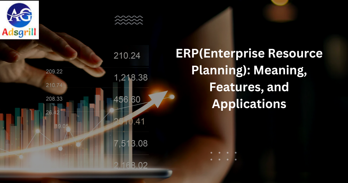 ERP(Enterprise Resource Planning): Meaning, Features, and Applications ...
